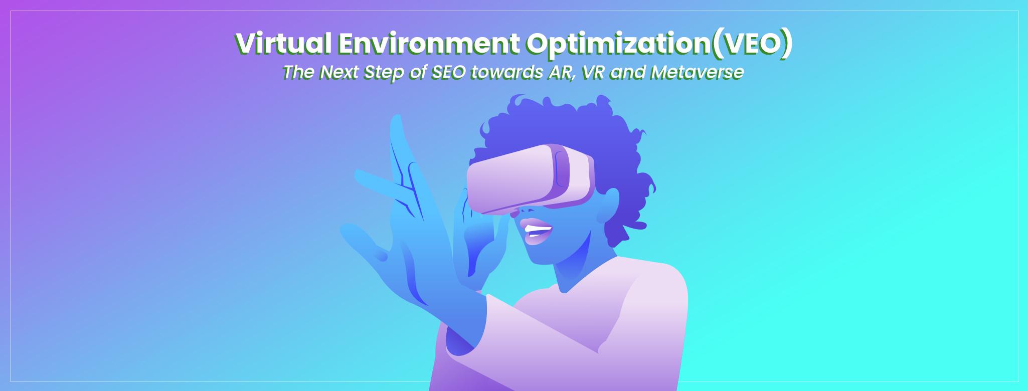 Virtual Environment Optimization (VEO): The Next Step of SEO towards AR, VR and Metaverse ...