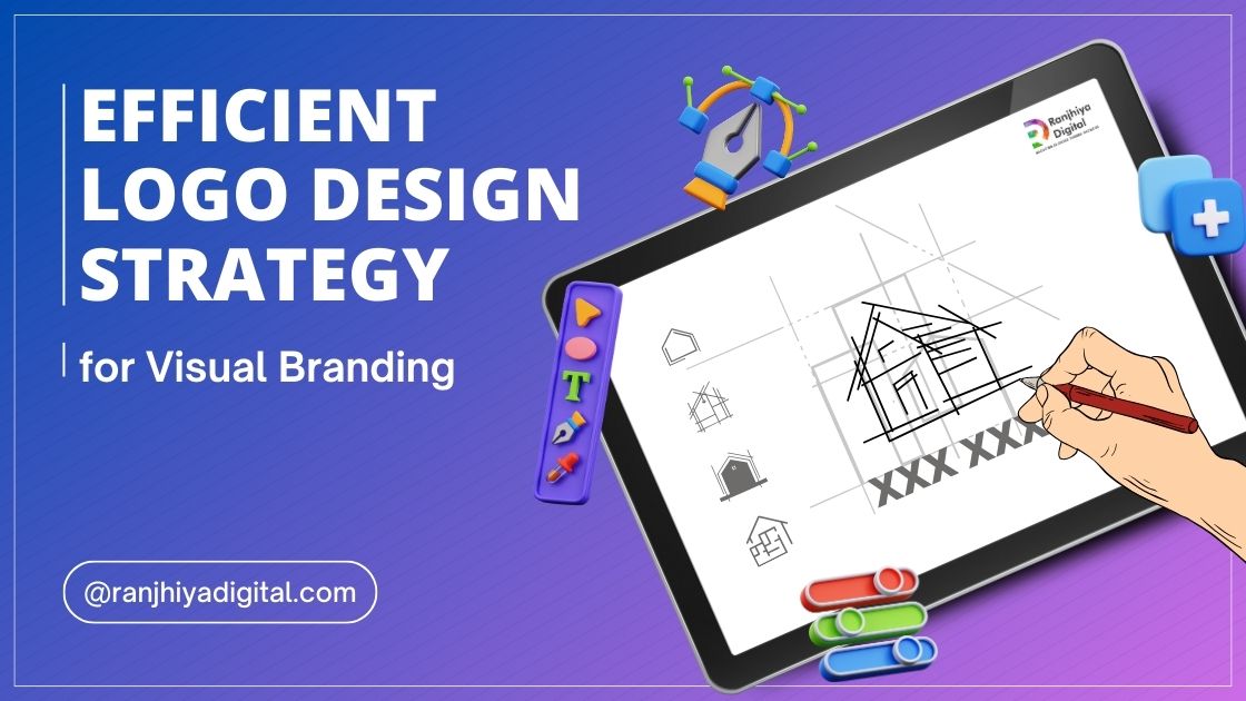 Efficient Logo Design Strategy for Visual Branding - Ranjhiya Digital